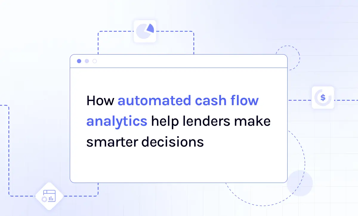 Make faster, smarter lending decisions with automated cash flow analytics